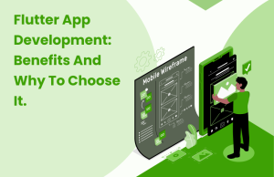 Flutter App Development: Benefits And Why To Choose It?